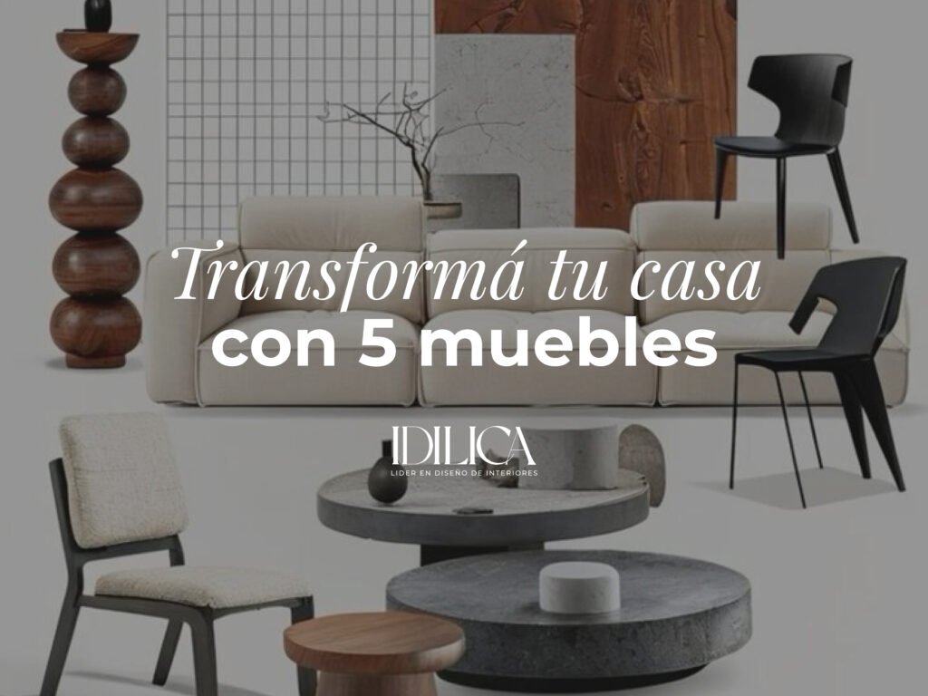 Transformá tu casa con 5 muebles - Idílica Deco